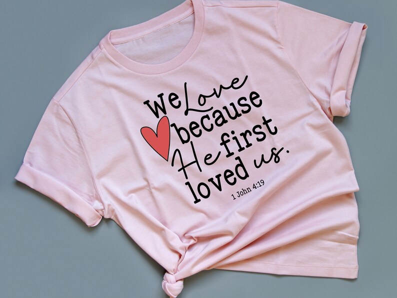 We Love Because He First Loved Us Svg Bible Verse SVG Christian ...