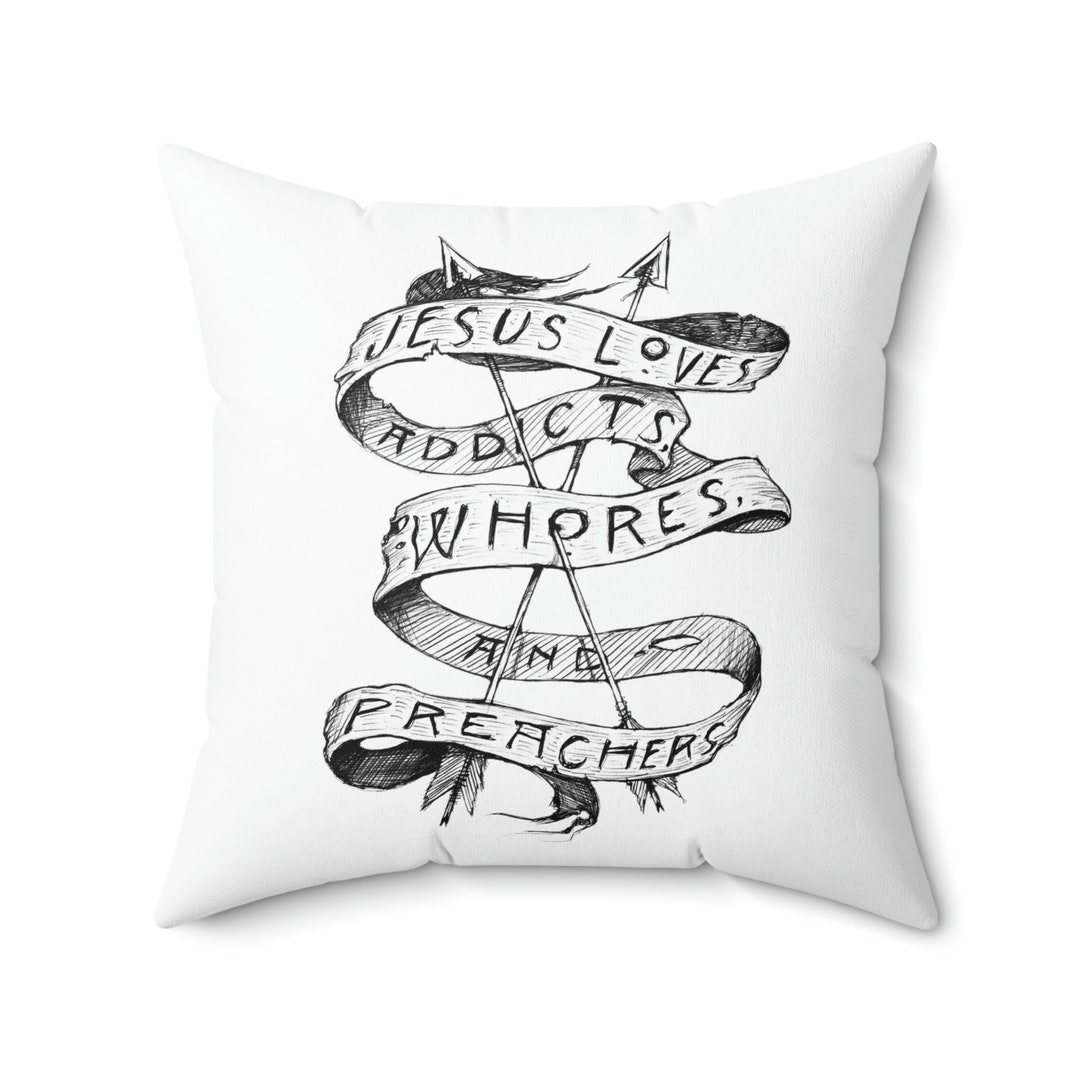 Jesus Loves Addicts, Whores, & Preachers White Pillow - Etsy