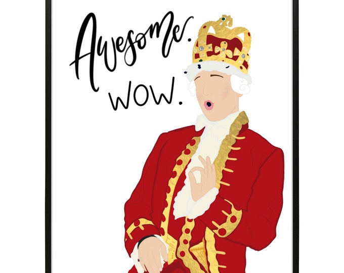 King George Awesome Wow Printable Wall Art Hamilton Fan Art | Etsy