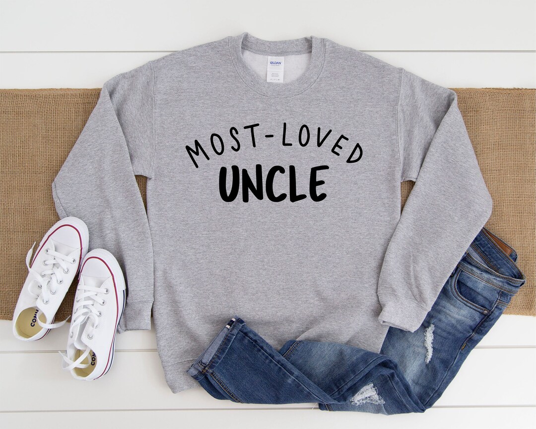 Most Loved Uncle Sweater - Uncle Shirt- Best Uncle Ever Sweatshirt ...