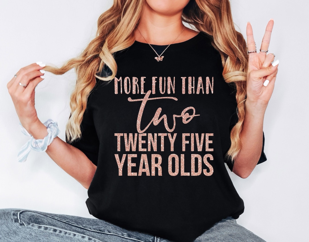 More Fun Than Two Twenty Five Year Olds Shirt - Talk Fifty to Me ...