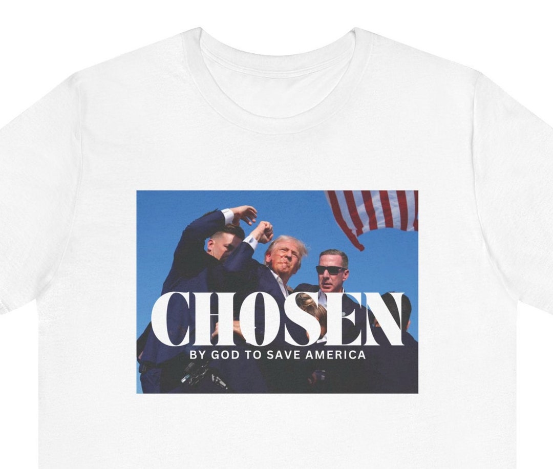 Chosen by God to Save America. Donald Trump Shot Shirt. Christians for ...