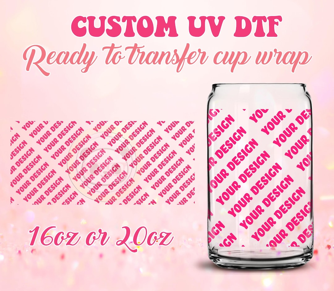 Custom UV DTF Cup Wrap – Ready to Transfer | 16oz and 20oz Libbey Glass ...