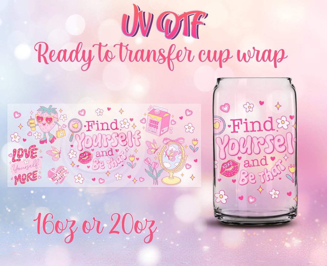 UV DTF Cup Wrap - Ready to Transfer Find Yourself and Be That - Self ...
