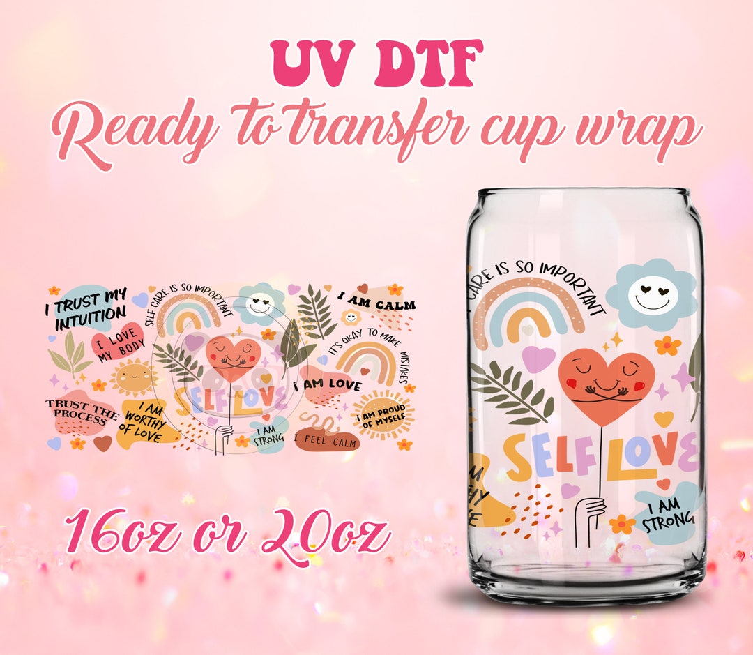 UV DTF Cup Wrap - Ready to Transfer Self Love Motivational DIY 16oz and ...