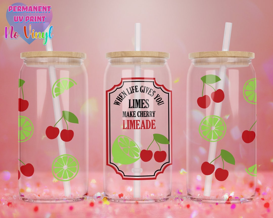 UVDTF Customized Glass Cup 16oz - When Life Gives You Limes Make Cherry ...