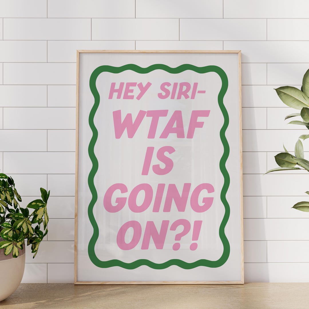 Funny Siri Quote Printable Wall Art – “hey Siri, WTAF is Going On ...