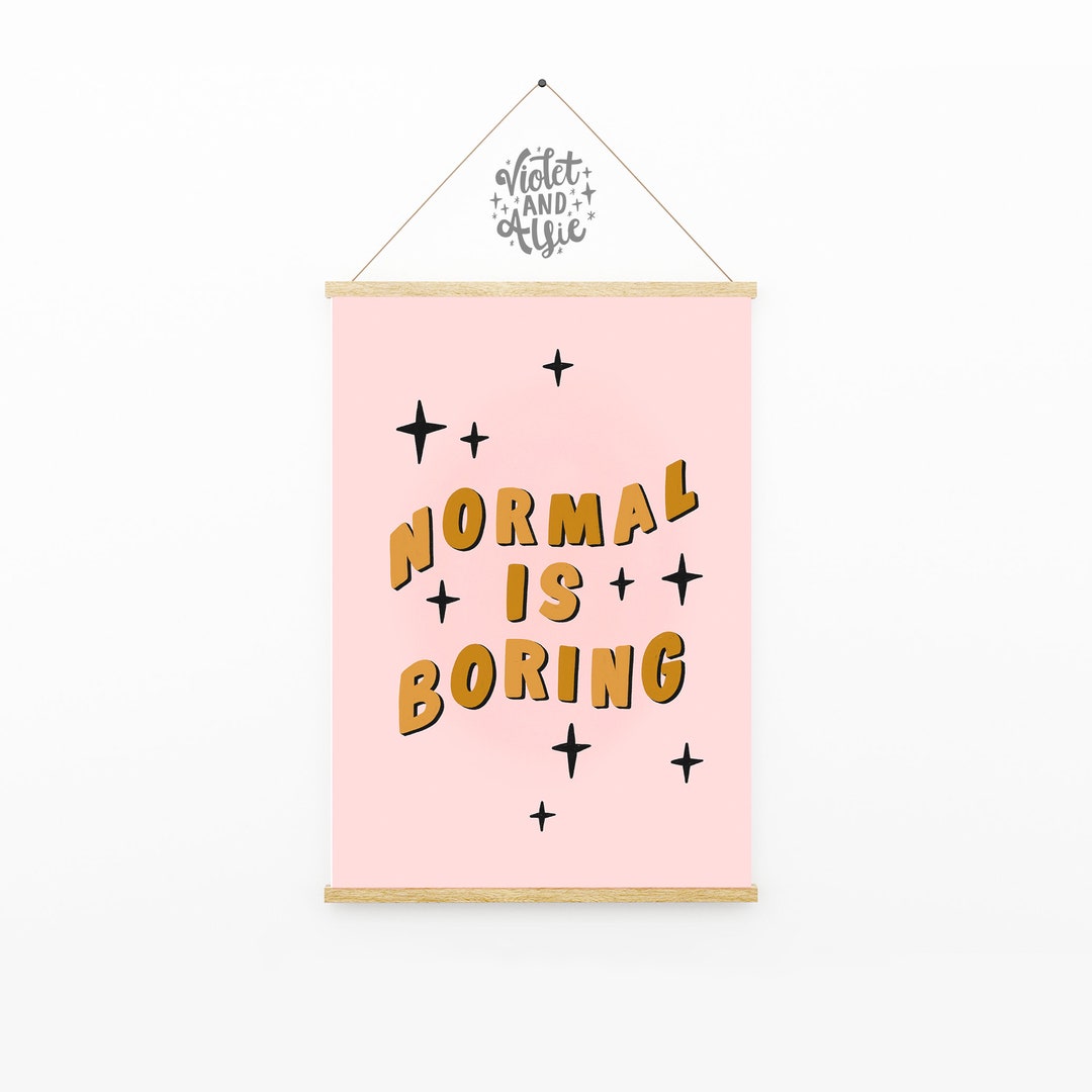 Normal is Boring Print Unframed Gallery Wall Art Print Inspirational ...