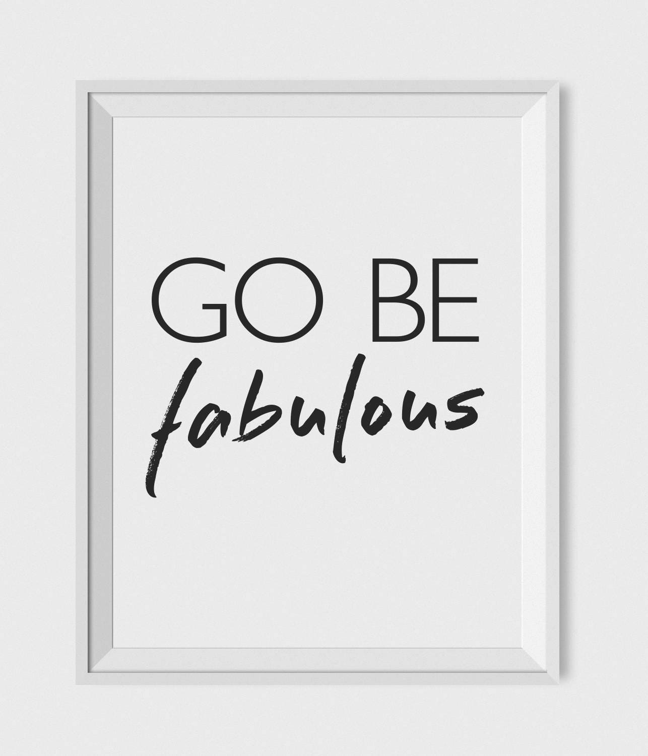Go be fabulous motivational print inspirational printable | Etsy