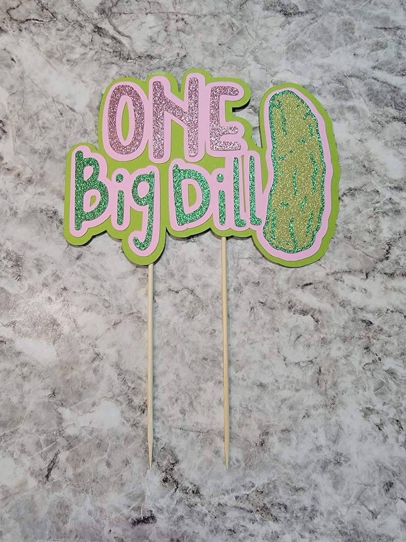 One Big Dill Party, Kind of a Big Dill Birthday, I'm a Big Dill Cake ...