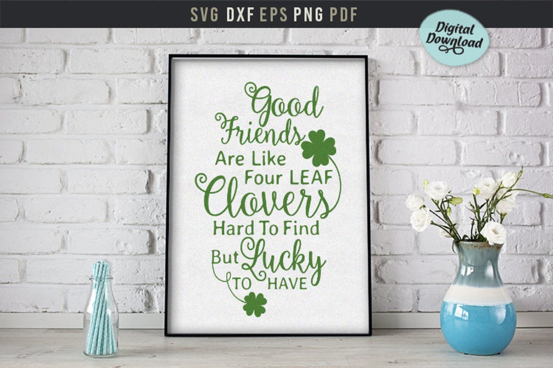 Good Friends Are Like Four Leaf Clovers, Lucky to Have Svg - Friendship ...