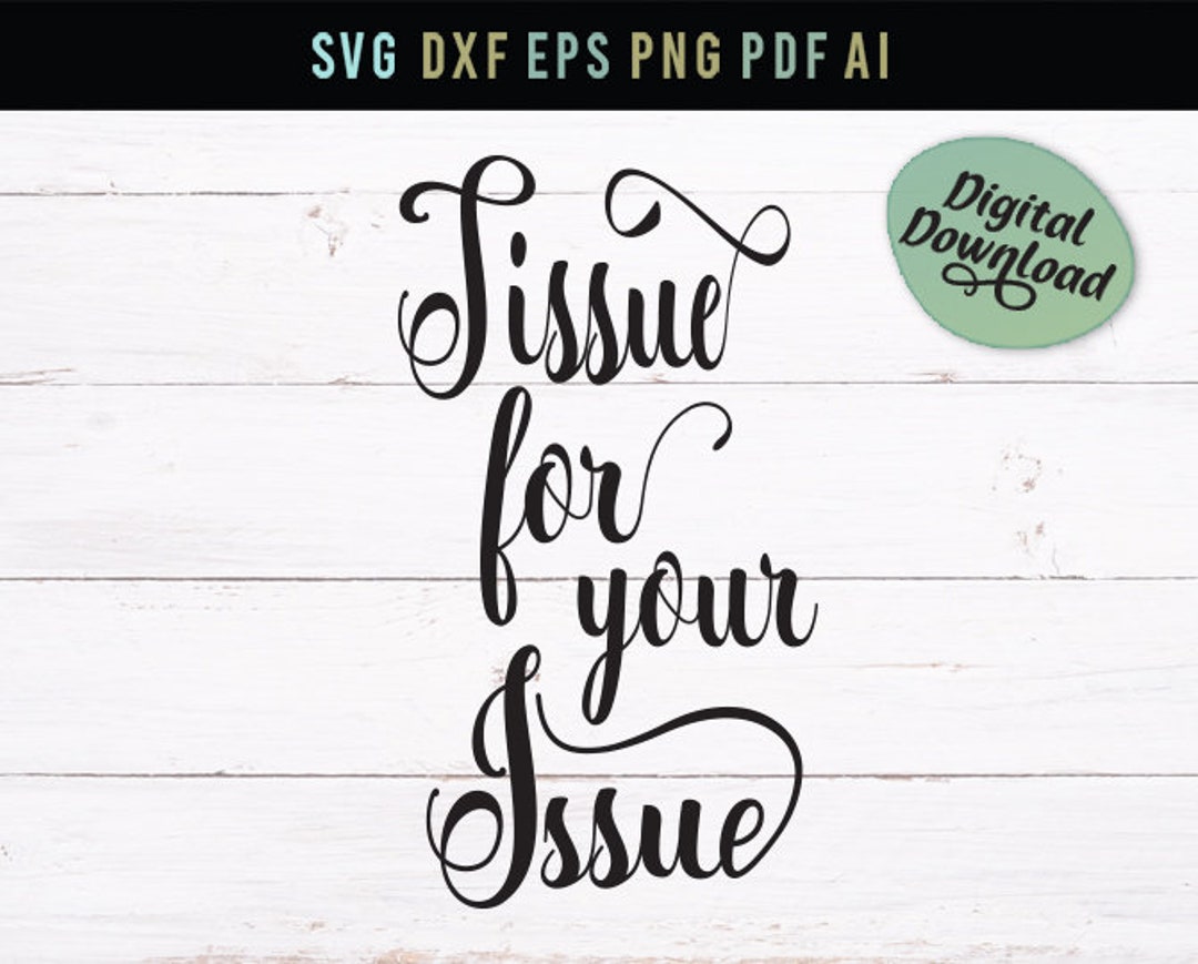 Tissue for Your Issue, Funny Quote Svg, Sarcastic T-shirt Svg, Sarcasm ...
