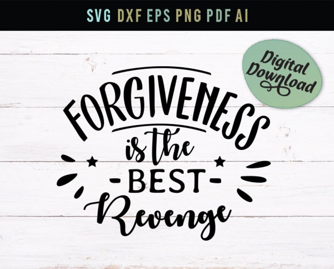 Forgiveness is the Best Revenge, Wise Svg, Cutter, Image Transfer, Wise ...