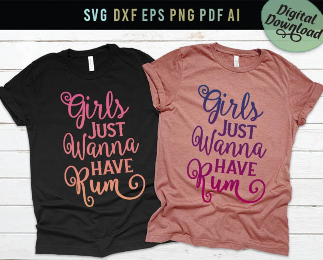 Girls Just Wanna Have Rum Svg Funny Quote Svg,girls Trip Svg Girls ...