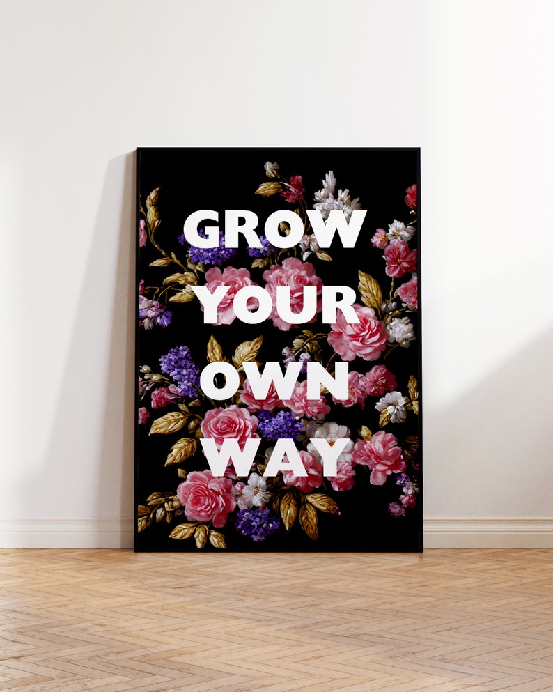 Grow Your Own Way, Printable Wall Art, Motivational Quote, Dark Floral ...