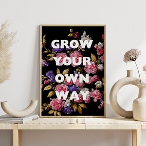 Grow Your Own Way, Printable Wall Art, Motivational Quote, Dark Floral ...