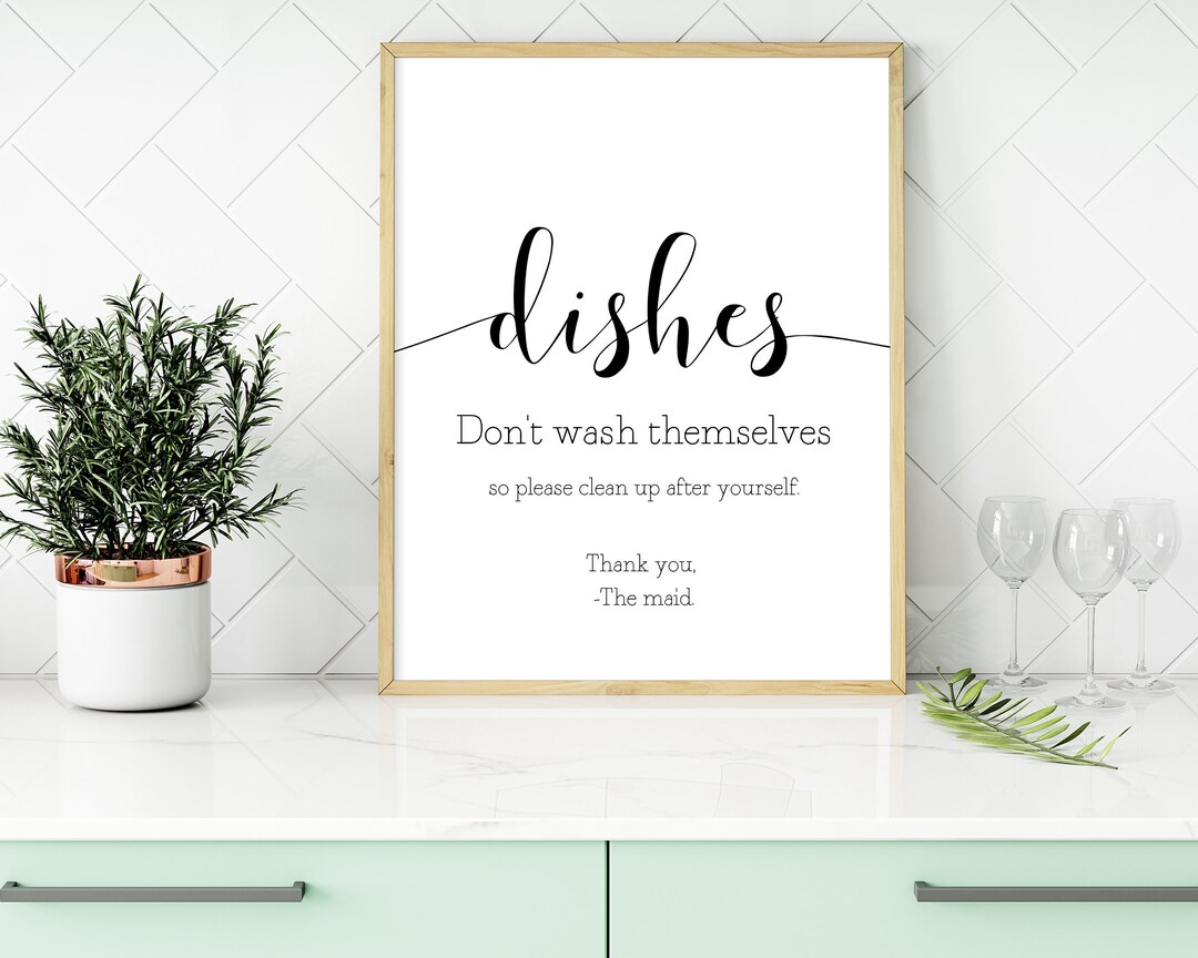 Dishes Don't Wash Themselves, so Please Clean up After Yourself, Thank ...