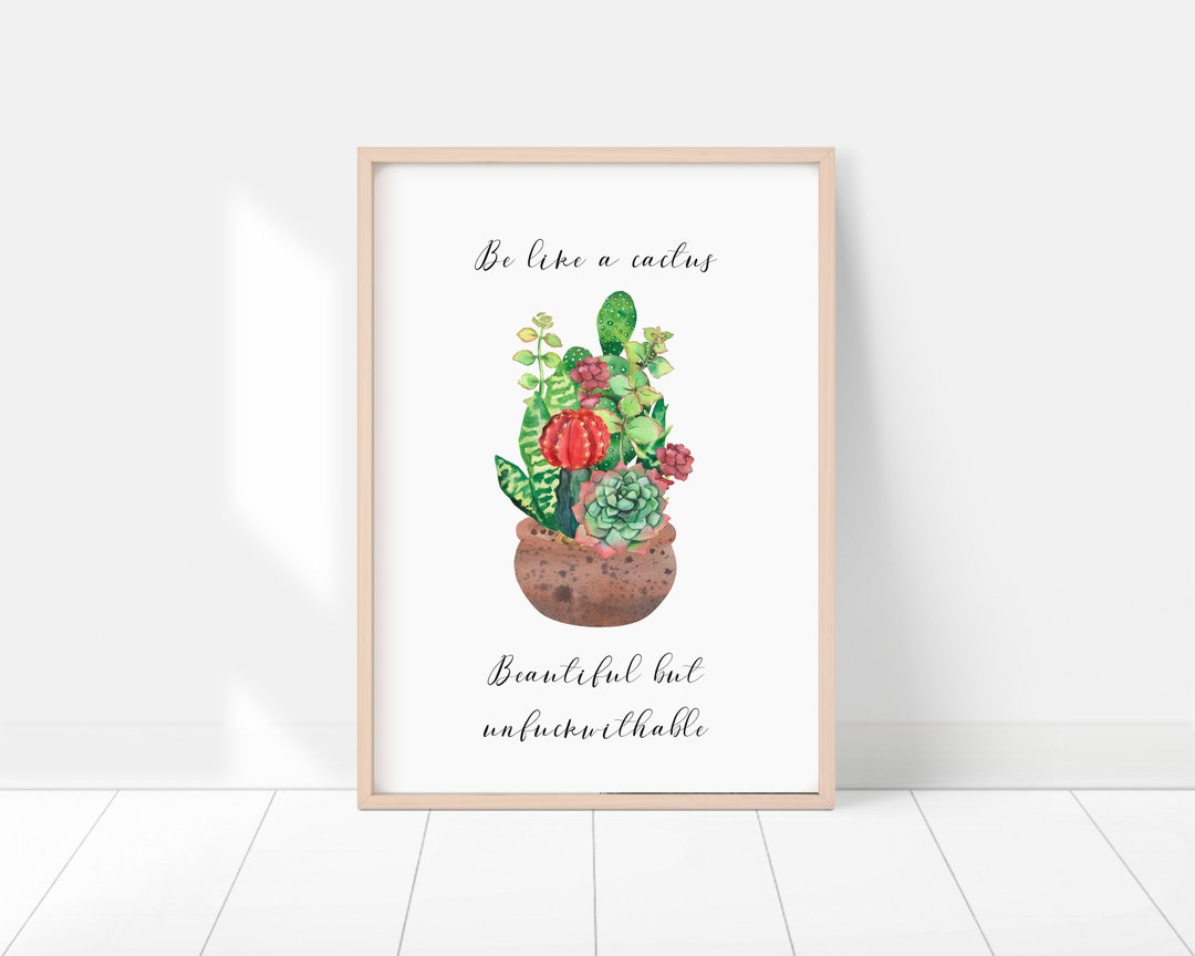 Be Like a Cactus, Beautiful but Unfuckwithable, Cactus Quote ...