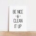 Be Nice and Clean It Up, Clean up Sign, Printable Sign, Cleaning Sign ...