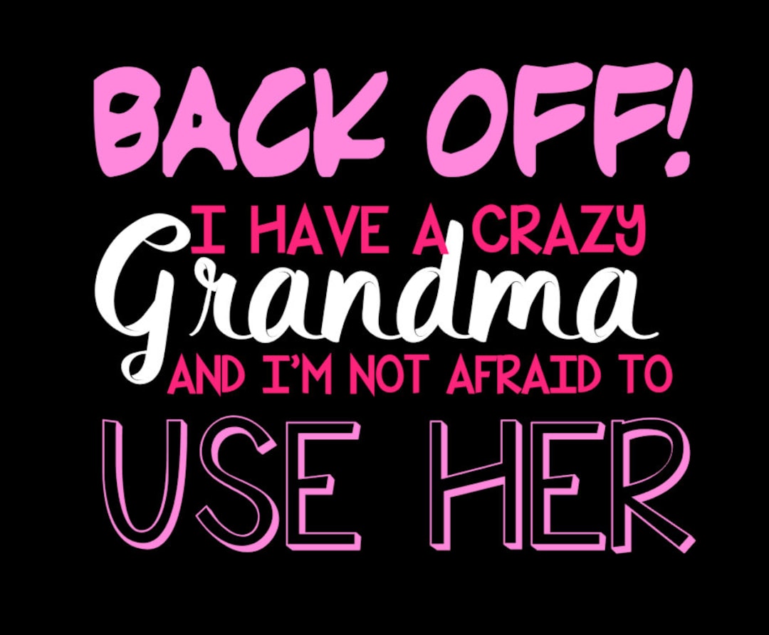 BACK OFF I Have A Crazy Grandma and I'm Not Afraid to Use Her Youth Tee ...