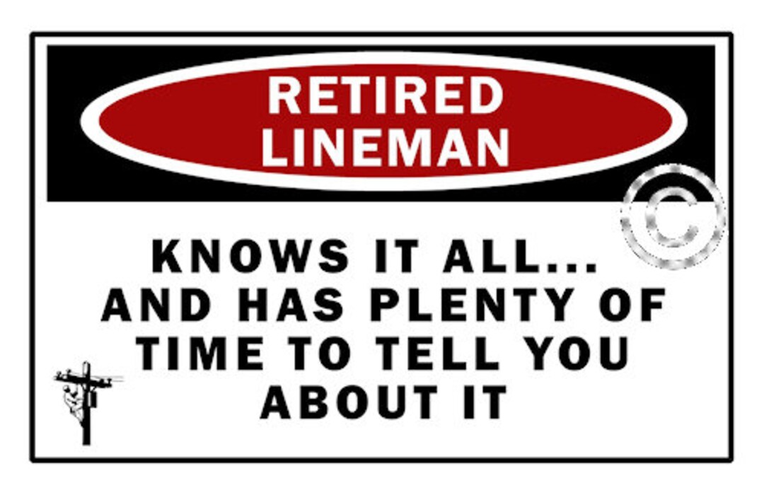 Retired Lineman Poster: knows It All and Has Plenty of Time to Tell You ...