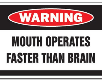 MOUTH OPERATES FASTER Than Brain Warning Funny Novelty Sign - Etsy
