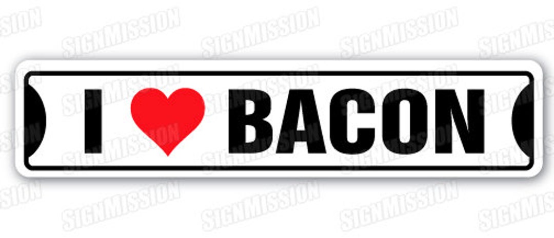 I LOVE BACON Street Sign Eggs Breakfast Canadian Lover English Sandwich ...