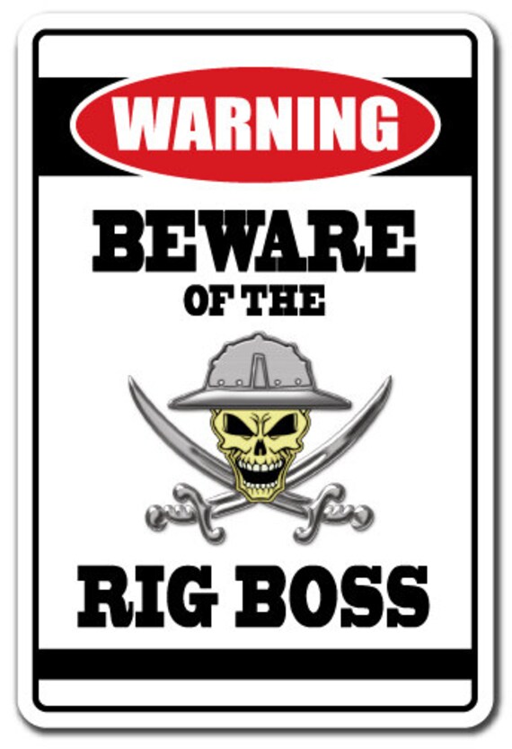 Beware of the Rig Boss Warning Sign Gift Offshore Oil Gig Job - Etsy