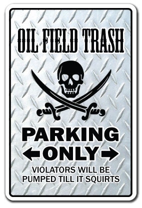 Oil Field Trash Parking Sign Novelty Gift Funny Roughneck Well Drilling ...