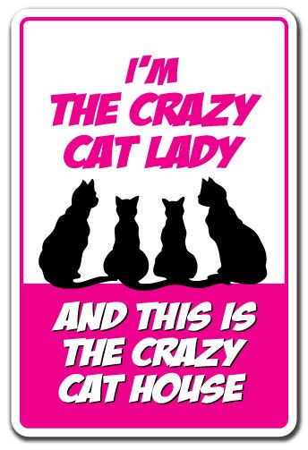 I'm the Crazy Cat Lady & This is the Crazy Cat House Novelty Sign Gift ...