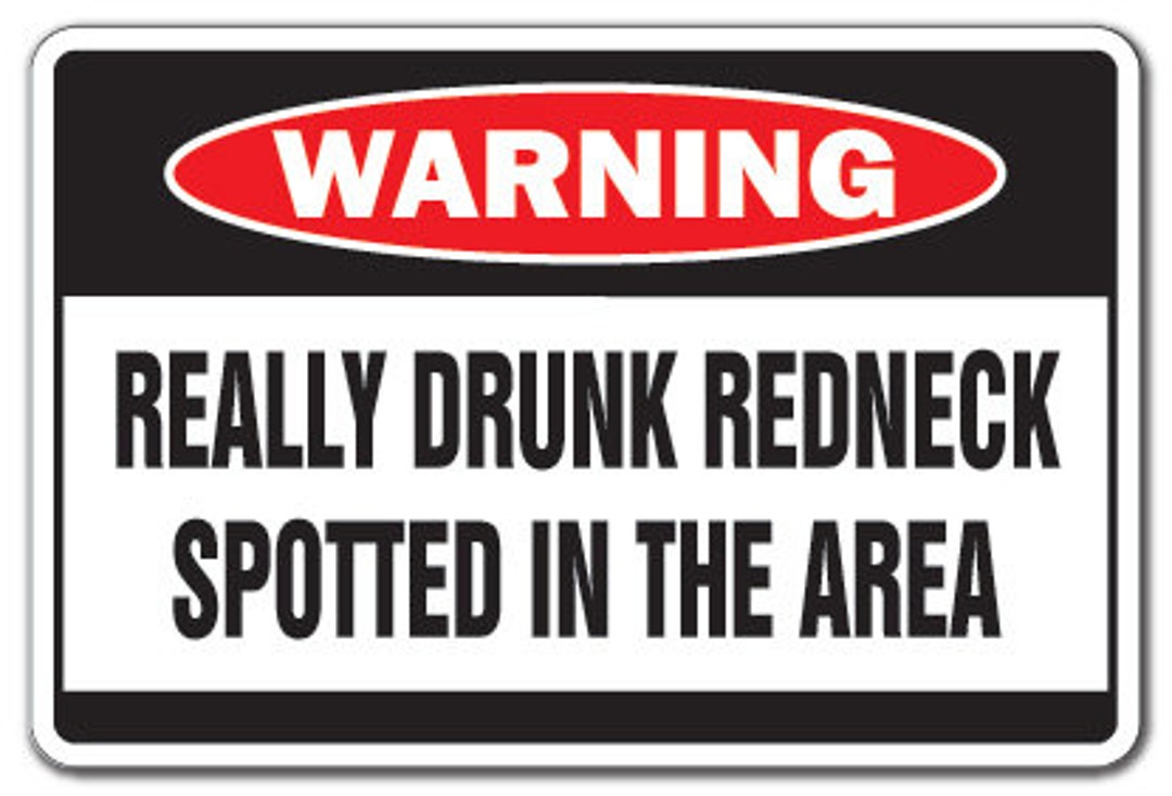 Really Drunk Redneck Warning Sign Drink Wasted Funny - Etsy