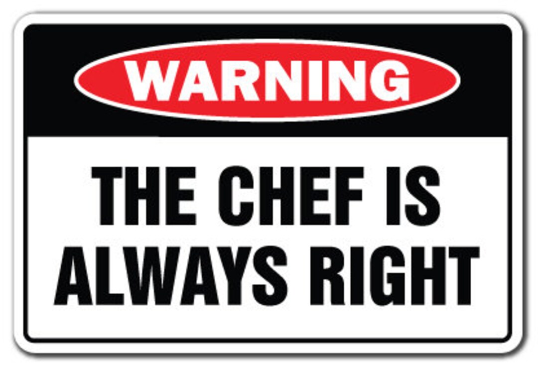 The Chef is Always Right Warning Sign Novelty Gift Funny Food ...
