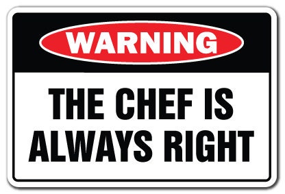 The Chef is Always Right Warning Sign Novelty Gift Funny Food | Etsy