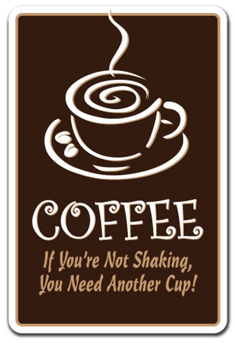 Coffee If You're Not Shaking You Need Another Cup Novelty Sign Shop ...