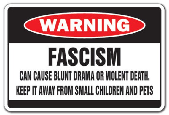 Fascism Warning Sign Funny Signs Angry Mad Crazy | Etsy