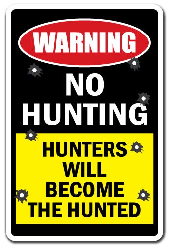 No Hunting Hunters Will Become the Hunted Warning Sign Gift - Etsy