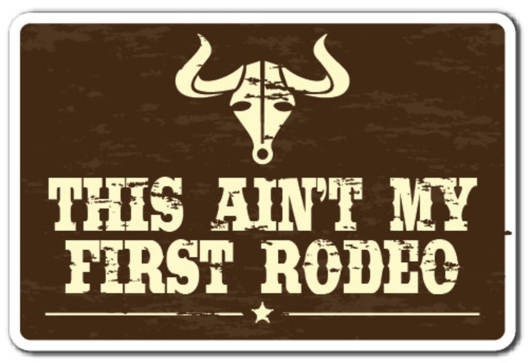 This Aint My First Rodeo Novelty Sign Animal Sport Event Rope Southern ...