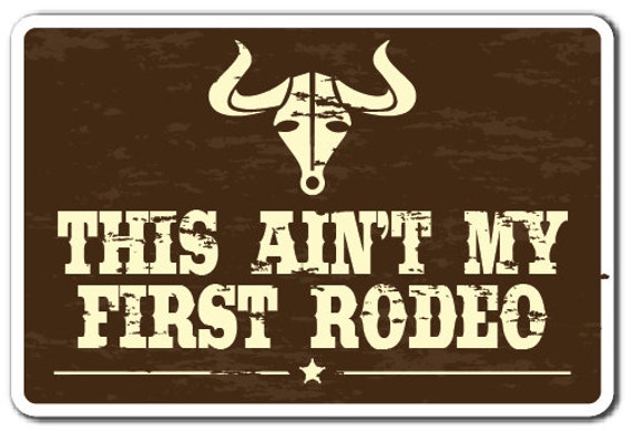 This Aint My First Rodeo Novelty Sign Animal Sport Event Rope | Etsy