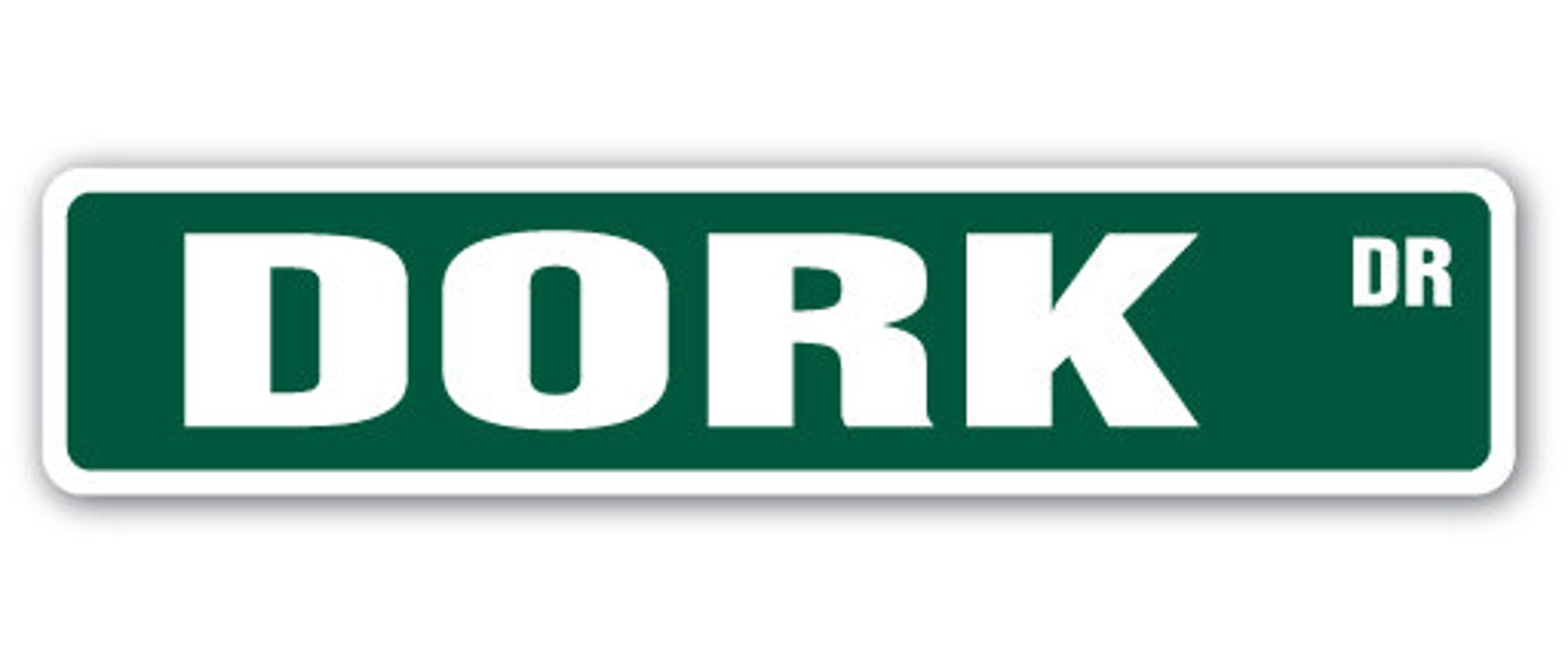 DORK Street Sign Stupid Inept Nerd Geek Silly Gamer Weird Weirdo Gag ...