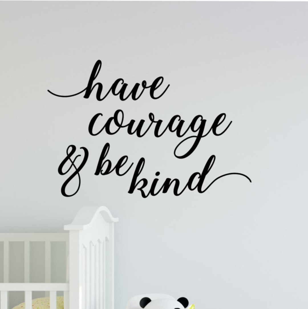 Have Courage & Be Kind Vinyl Wall Decal – Nursery Decor - Etsy