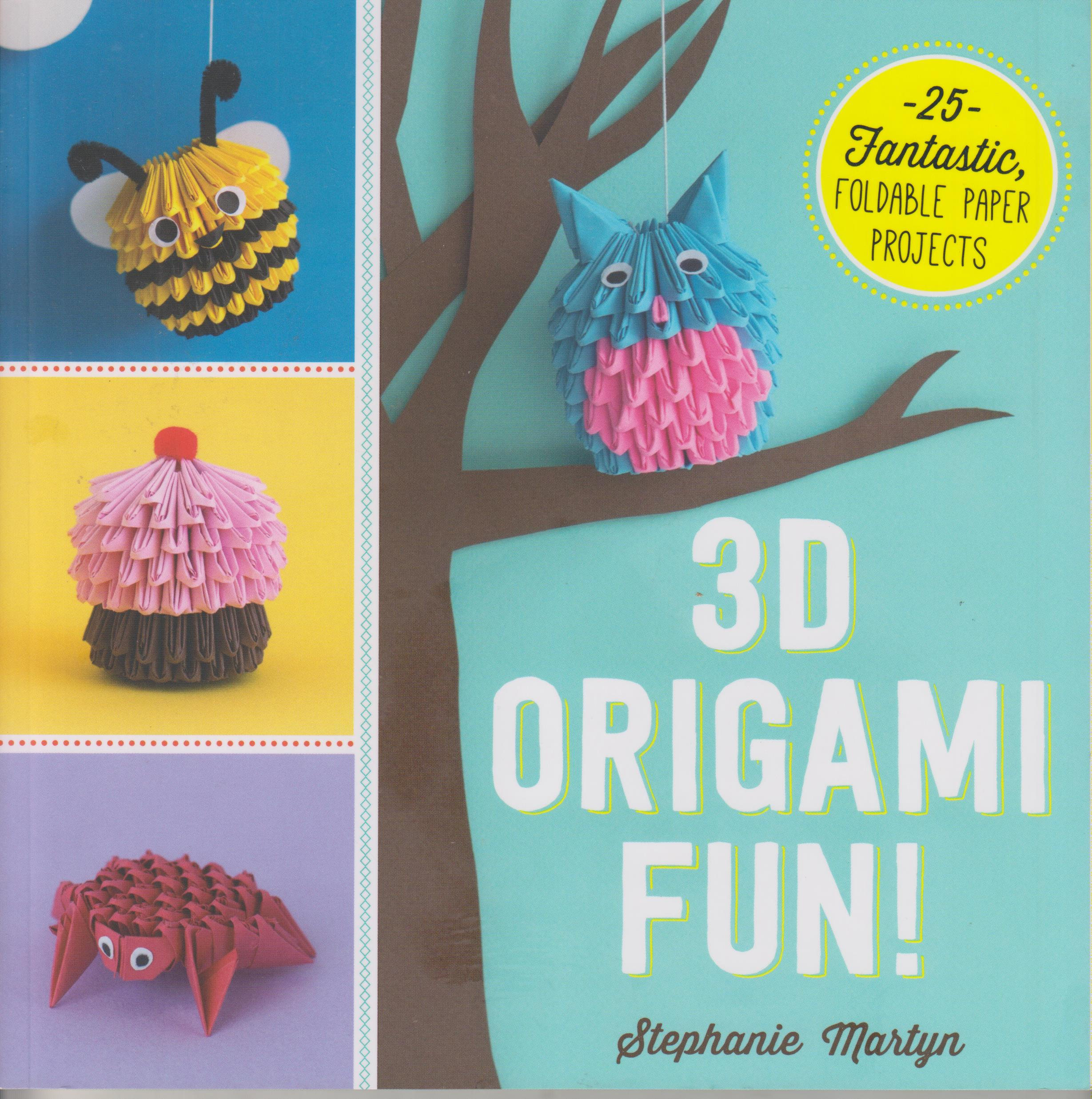 3D Origami Fun! 25 Fantastic Foldable Paper Projects (Softcover, Crafts ...