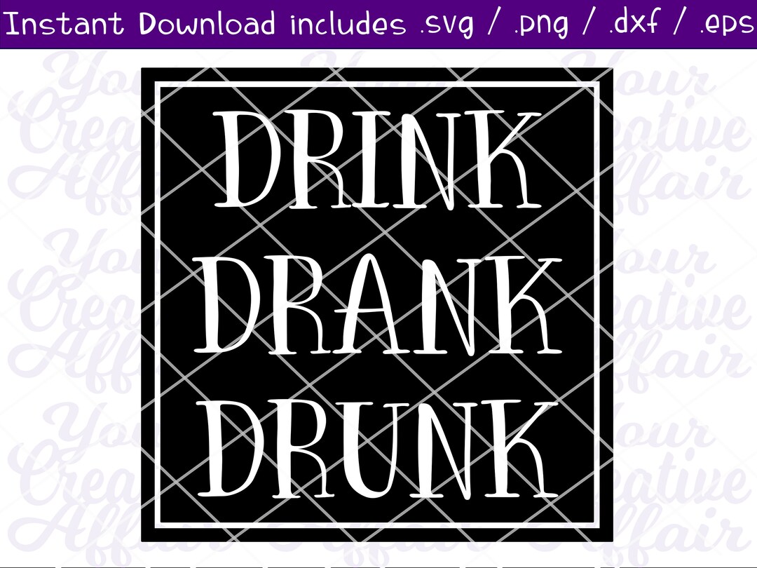 Drink Drank Drunk Svg, Alcohol Svg, Drinking Svg, Sarcastic Svg, Cut ...