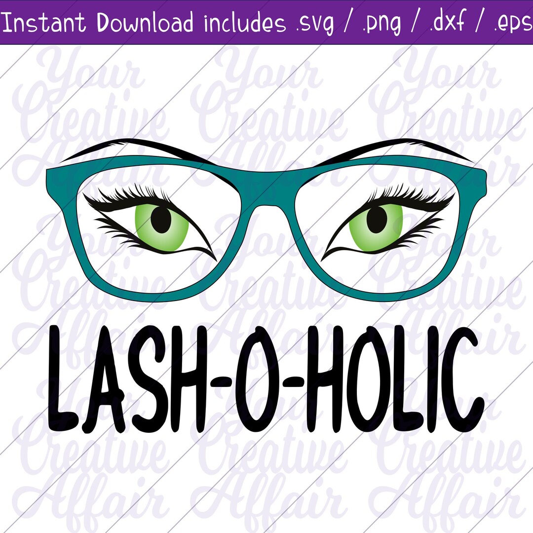 Lash O Holic Svg, Eyelash Love Svg, Lash Svg, Lashes and Glasses Svg ...