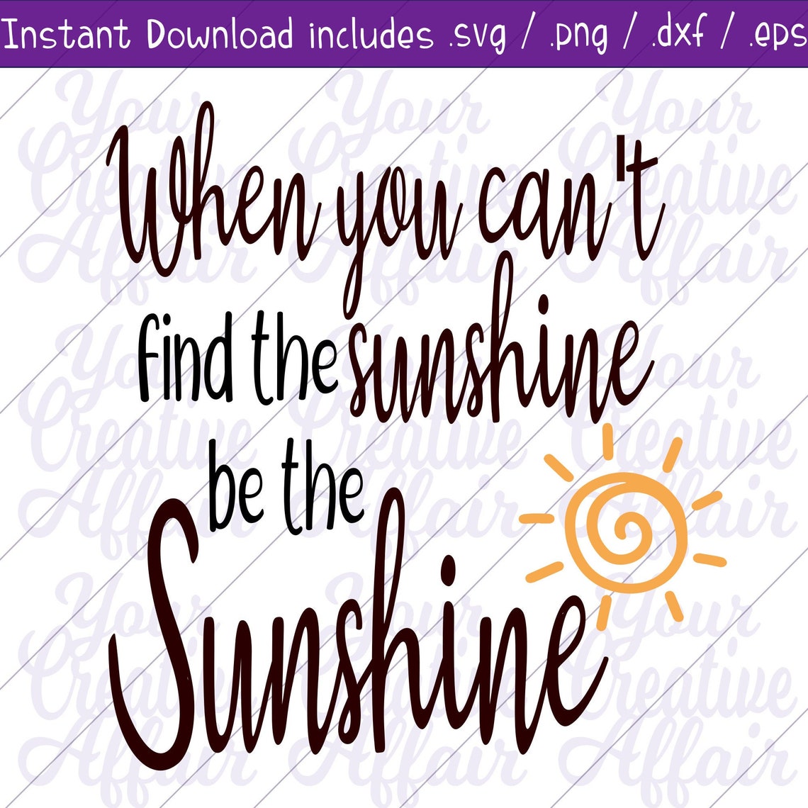 When You Cant Find The Sunshine Be The Sunshine Svg Sunshine Etsy
