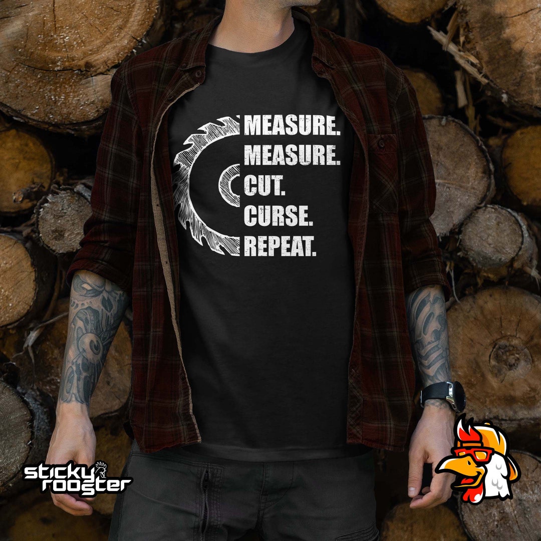 Measure Measure Cut Curse Repeat Shirt - Funny Woodworking Shirt Diy ...