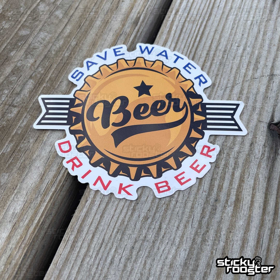 Save Water, Drink Beer Sticker - MULTIPLE Sizes - FREE Shipping ...