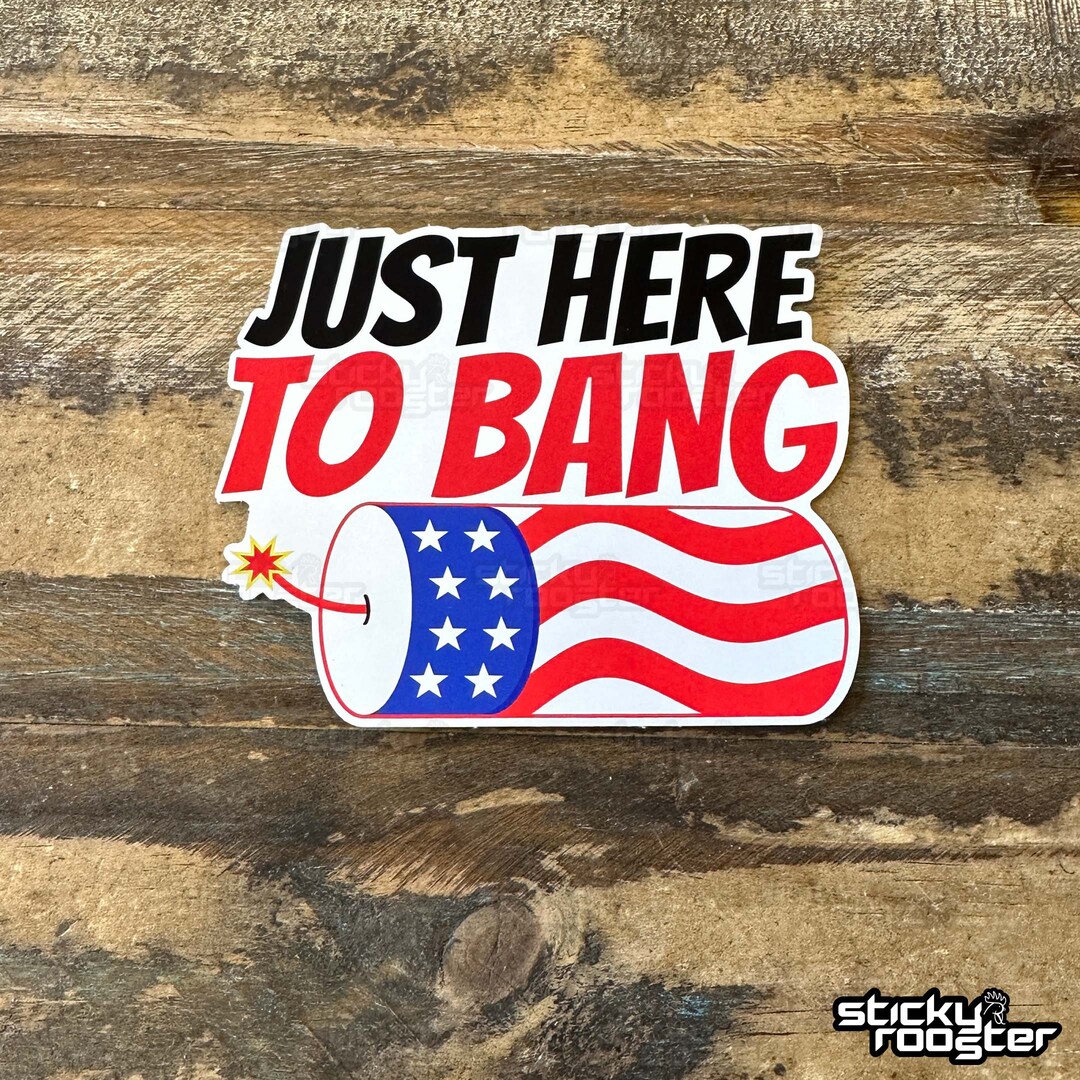 Just Here to Bang Sticker With FREE Shipping! Multiple Sizes Available ...