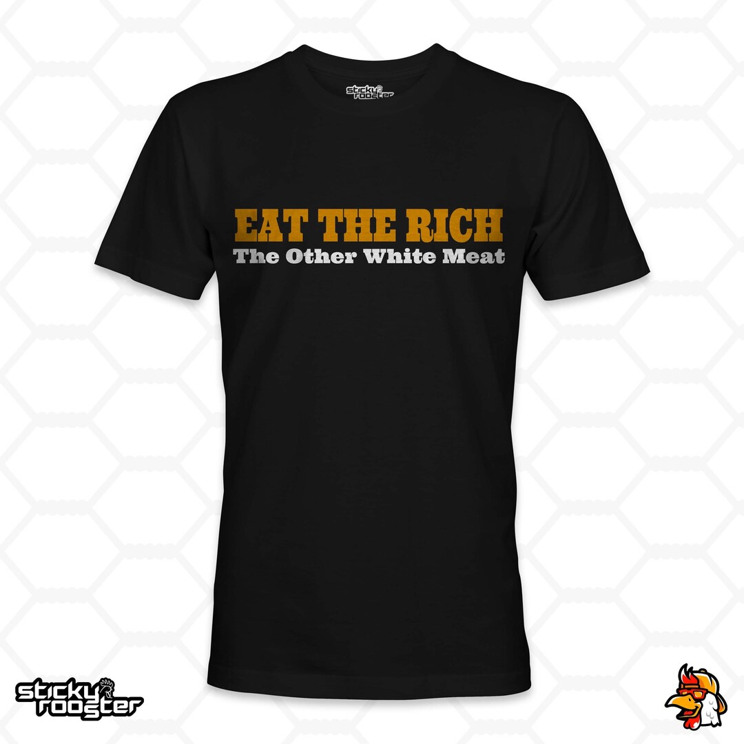 Eat the Rich Shirt - Multiple Colors and Sizes! Funny Shirt, Cool Shirt ...