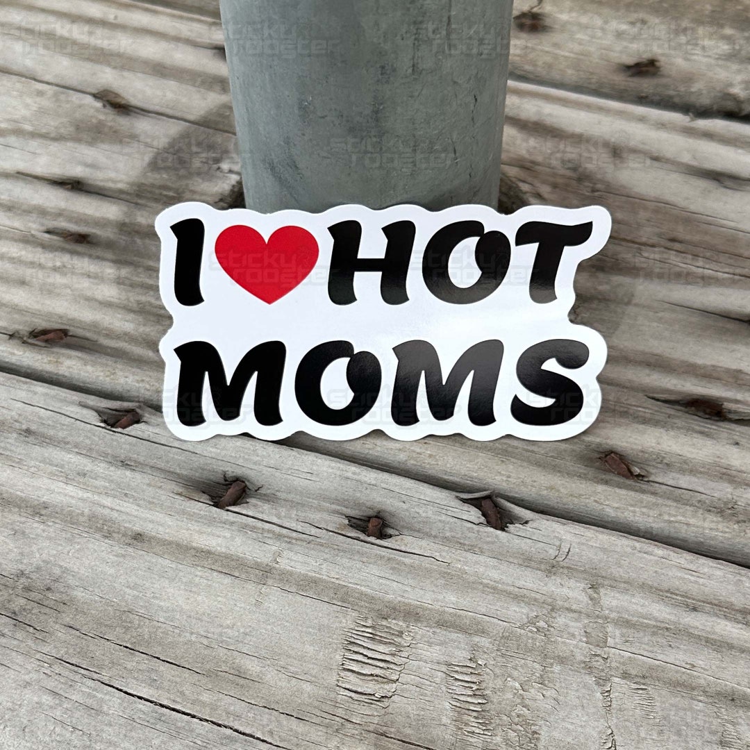 I Love Hot Moms Sticker With FREE Shipping! Multiple Sizes Available ...