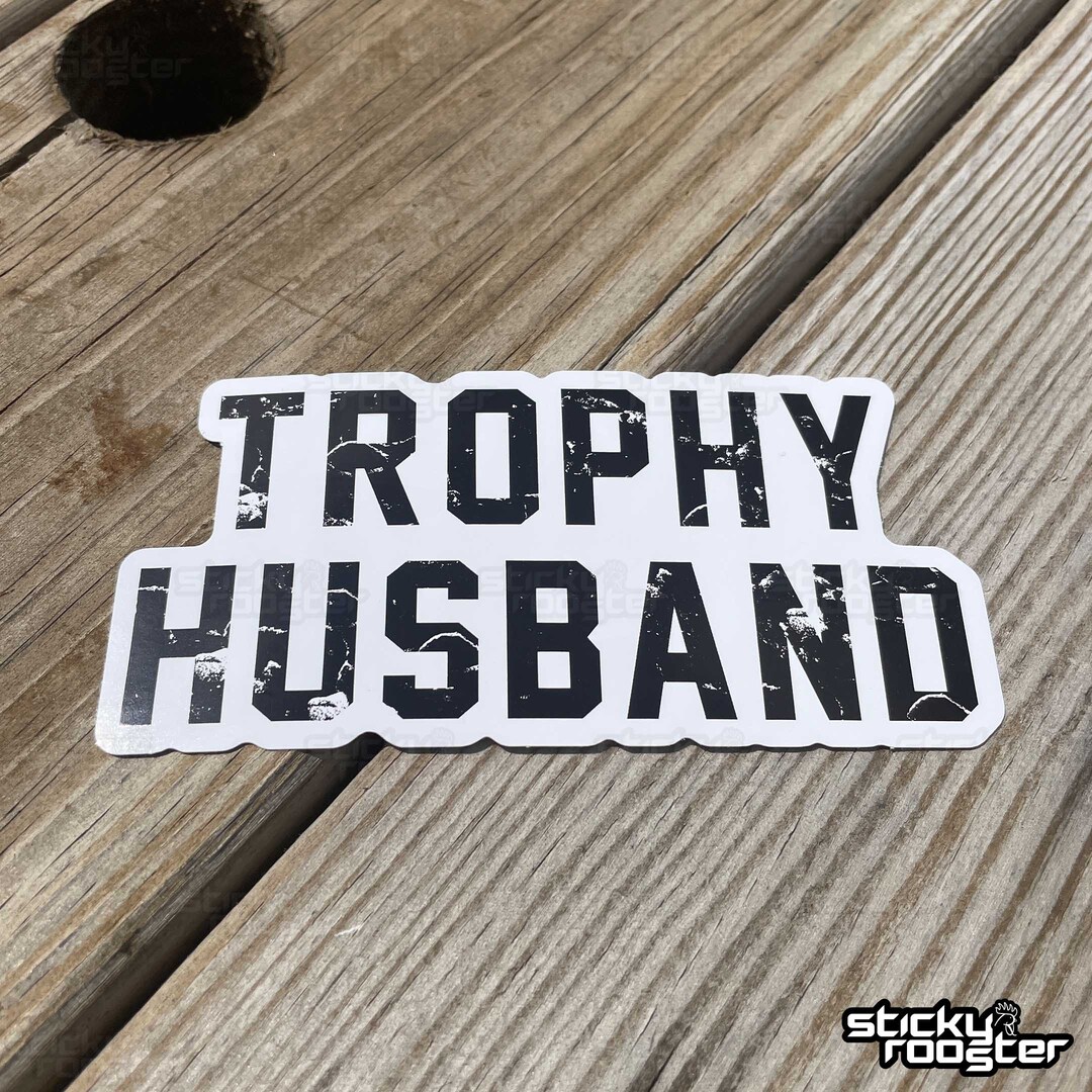 Trophy Husband Sticker | Funny Sticker | FREE Shipping | Multiple Sizes ...